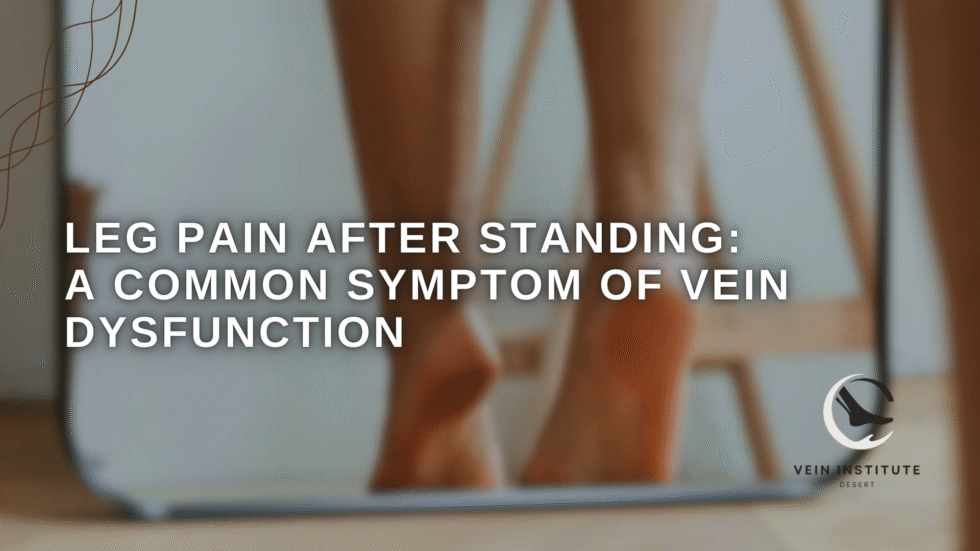 Leg Pain After Standing: A Common Symptom of Vein Dysfunction